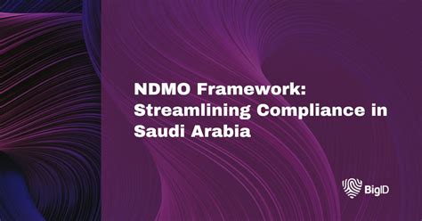Ndmo Framework Streamlining Compliance In Saudi Arabia Bigid