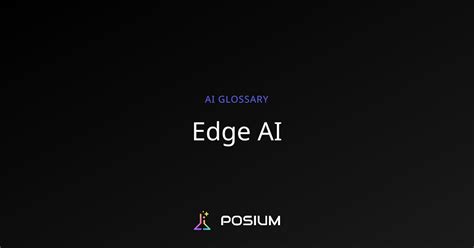 Edge Ai Ai Glossary By Posium