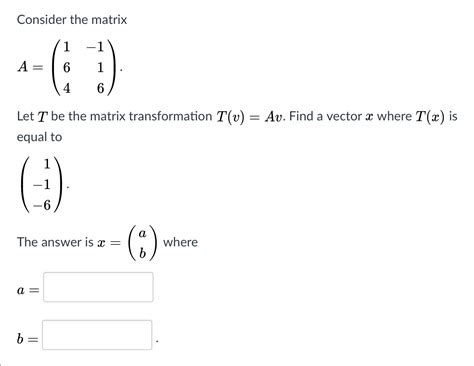 Solved Consider The Matrix 1 1 A 6 1 4 6 Let T Be The Chegg Com