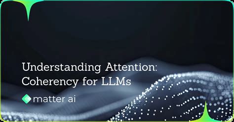 Understanding Attention Coherency In LLMs MatterAI Blog