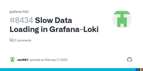 Slow Data Loading In Grafana Loki · Issue 8434 · Grafanaloki · Github