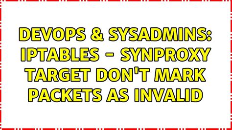 Devops And Sysadmins Iptables Synproxy Target Dont Mark Packets As Invalid Youtube