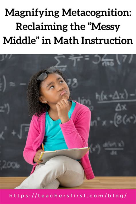 Magnifying Metacognition Reclaiming The “messy Middle” In Math