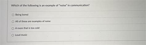 Solved Which Of The Following Is An Example Of Noise In