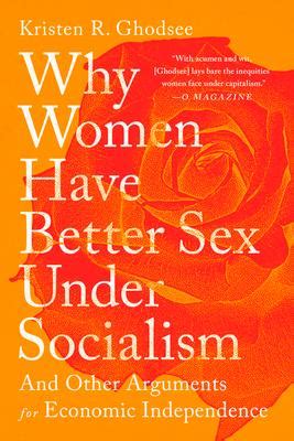 Why Women Have Better Sex Under Socialism And Other Arguments For Economic Independence By