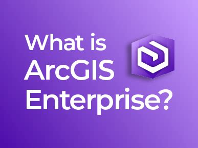 What Is ArcGIS Enterprise