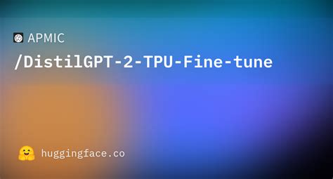 Apmicdistilgpt 2 Tpu Fine Tune · Hugging Face