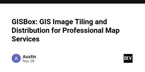 Gisbox Gis Image Tiling And Distribution For Professional Map Services Dev Community