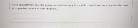 Solved Give A Piping Command To Use The Stdout Output Of