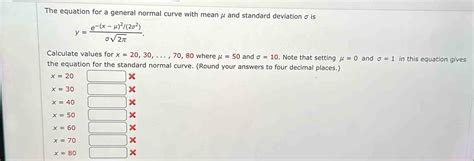Solved The Equation For A General Normal Curve With Mean μ And Standard Deviation σ Is Y Frac E