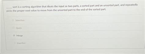 Solved Sort Is A Sorting Algorithm That Treats The Input As