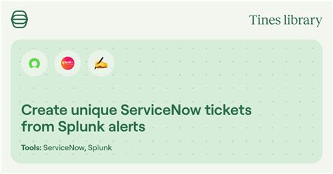 Create Unique Servicenow Tickets From Splunk Alerts Library Tines