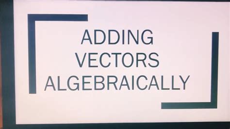 Adding Vectors Algebraically Youtube