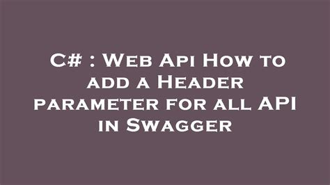 C Web Api How To Add A Header Parameter For All Api In Swagger Youtube