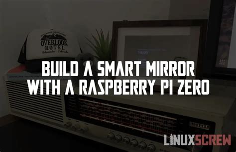 How To Build A Smart Magic Mirror Using A Raspberry Pi Zero Tutorial