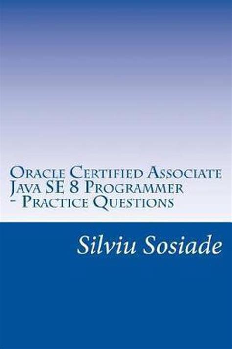 Oracle Certified Associate Java Se 8 Programmer Practice Questions 9781534931022