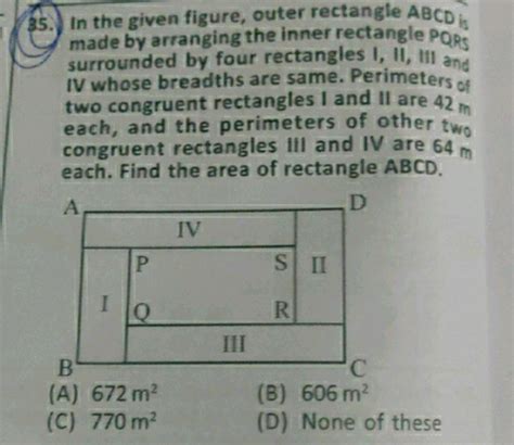 35 In The Given Figure Outer Rectangle A B C D Is Made By Arranging Th
