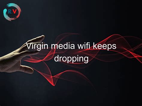 Virgin Media Wifi Keeps Dropping Updated RECHARGUE YOUR LIFE