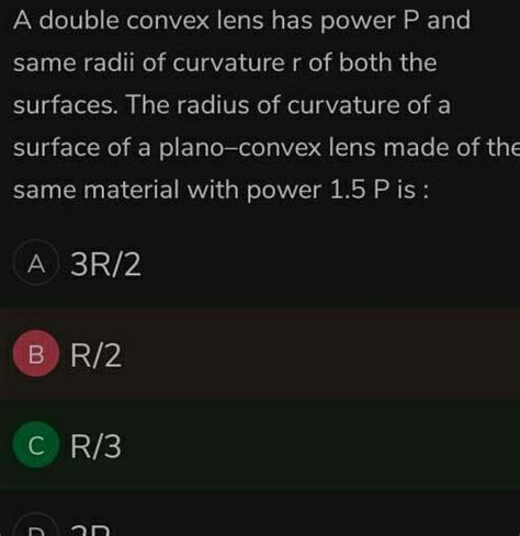 [answered] a double convex lens has power p and same radii of curvature