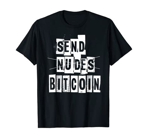 Amazon Com Send Bitcoin Not Nudes Meme Funny Cryptocurrency Shirt Clothing
