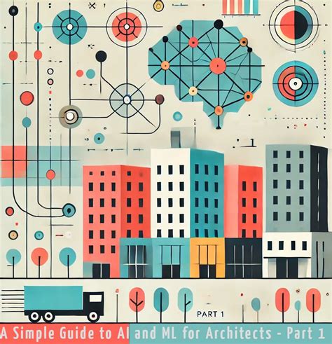 A Simple Guide To Ai And Ml For Architects — Part 2 — The Machine Learning Model Development