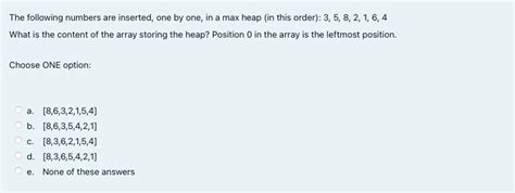Solved The Following Numbers Are Inserted One By One In A