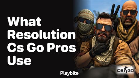 What Resolution Do Csgo Pros Use Playbite