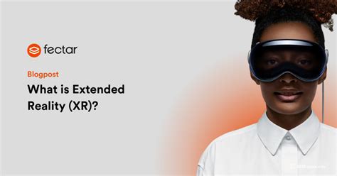 What Is Extended Reality Xr Fectar