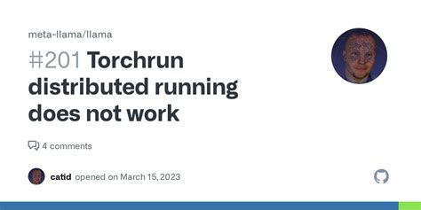 Torchrun Distributed Running Does Not Work · Issue 201 · Meta Llamallama · Github
