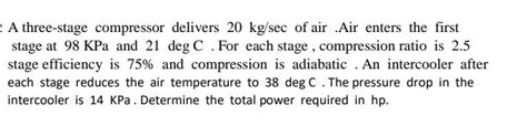 Solved A Three Stage Compressor Delivers 20 Kg Sec Of Air