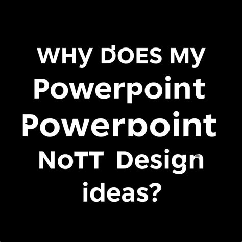 best why does my powerpoint not have design ideas vondy