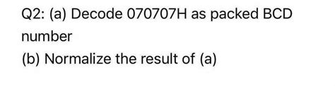 Solved Q2 A Decode 070707h As Packed Bcd Number B