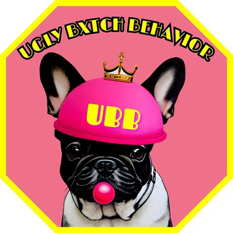 Introducing The Iconic Ugly Bxtch Ugly Bxtch Behavior