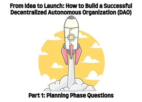 From Idea To Launch How To Build A Successful Decentralized Autonomous Organization Dao Part
