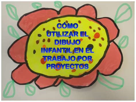 Como Utilizar El Dibujo Infantil En El Trabajo Por Proyectos Pptx
