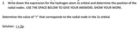 Solved 2 Write Down The Expression For The Hydrogen Atom 2s Orbital And Determine The Position