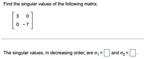 Solved Find The Singular Values Of The Following Matrix Chegg
