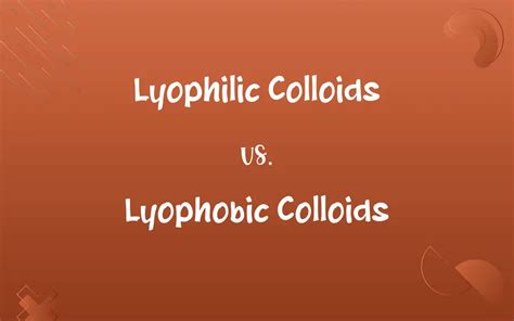 Lyophilic Colloids Vs Lyophobic Colloids Know The Difference