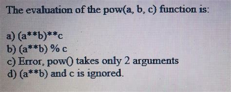 Solved The Evaluation Of The Powa B C Function Is C