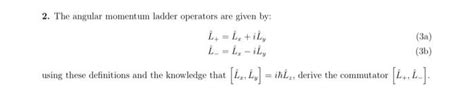 Solved The Angular Momentum Ladder Operators Are Given Chegg