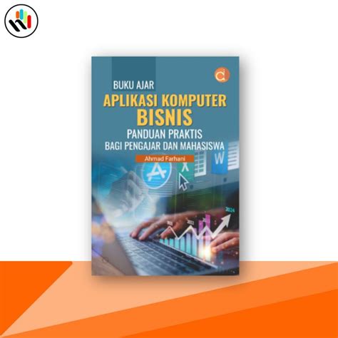 Jual Buku Teknik Informatika Buku Ajar Aplikasi Komputer Bisnis Panduan Praktis Bagi Pengajar