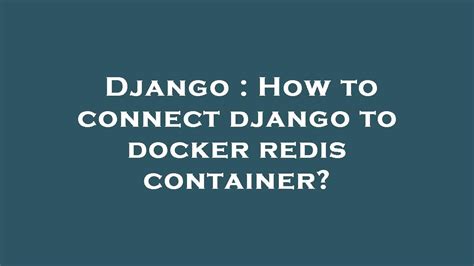 Django How To Connect Django To Docker Redis Container YouTube