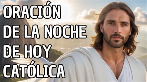 Oración De La Noche De Hoy Católica Reflexión Y Paz Espiritual Youtube