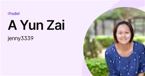 A Yun Zai Jenny3339 Profile Padlet