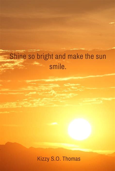 Shine So Bright And Make The Sun Smile Kizzy So Thomas In 2025