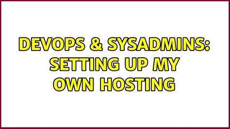 Devops And Sysadmins Setting Up My Own Hosting 2 Solutions Youtube
