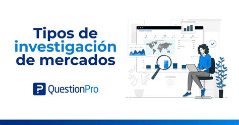 Tipos De Investigacion De Mercado Y Sus Principales Caracteristicas