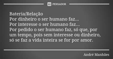 Bateriarelação Por Dinheiro O Ser André Manhães Pensador