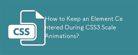 How To Keep An Element Centered During Css3 Scale Animations Css