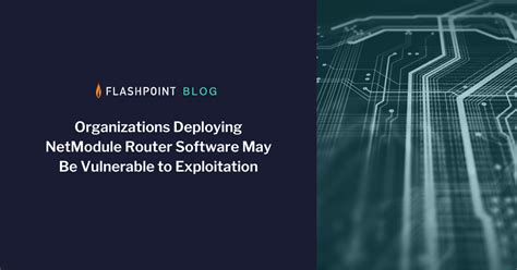 Organizations Deploying Netmodule Router Software May Be Vulnerable To Exploitation Flashpoint